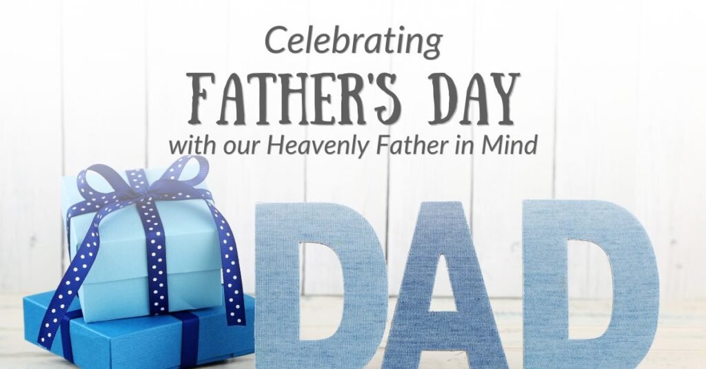 Honoring Fathers: Celebrating Father's Day with our Heavenly Father ... Honoring Fathers: Celebrating Father's Day with our Heavenly Father ...